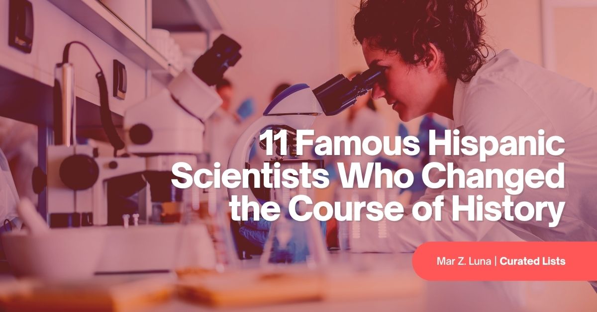 11 Famous Hispanic Scientists Who Changed the Course of History