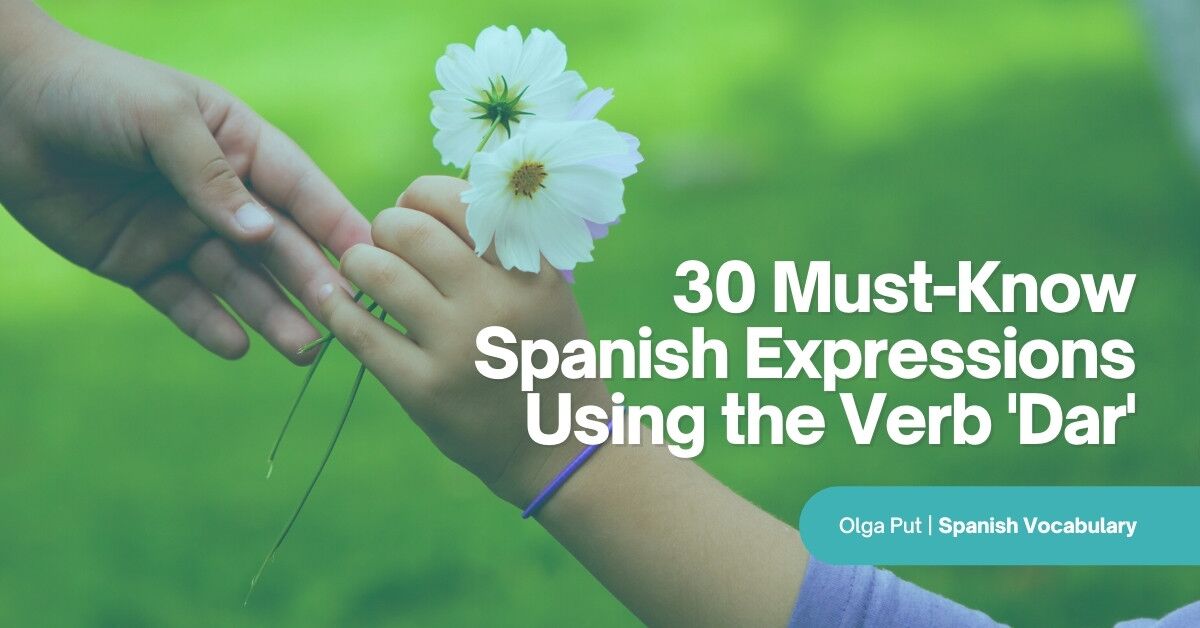30 Must-Know Spanish Expressions Using the Verb 'Dar'