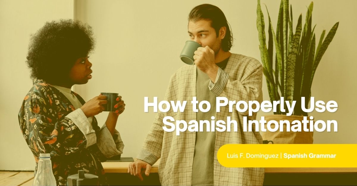 How to Properly Use Spanish Intonation