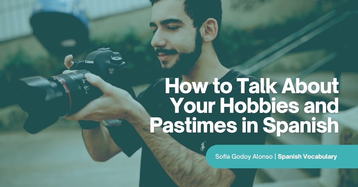 How to Talk About Your Hobbies and Pastimes in Spanish