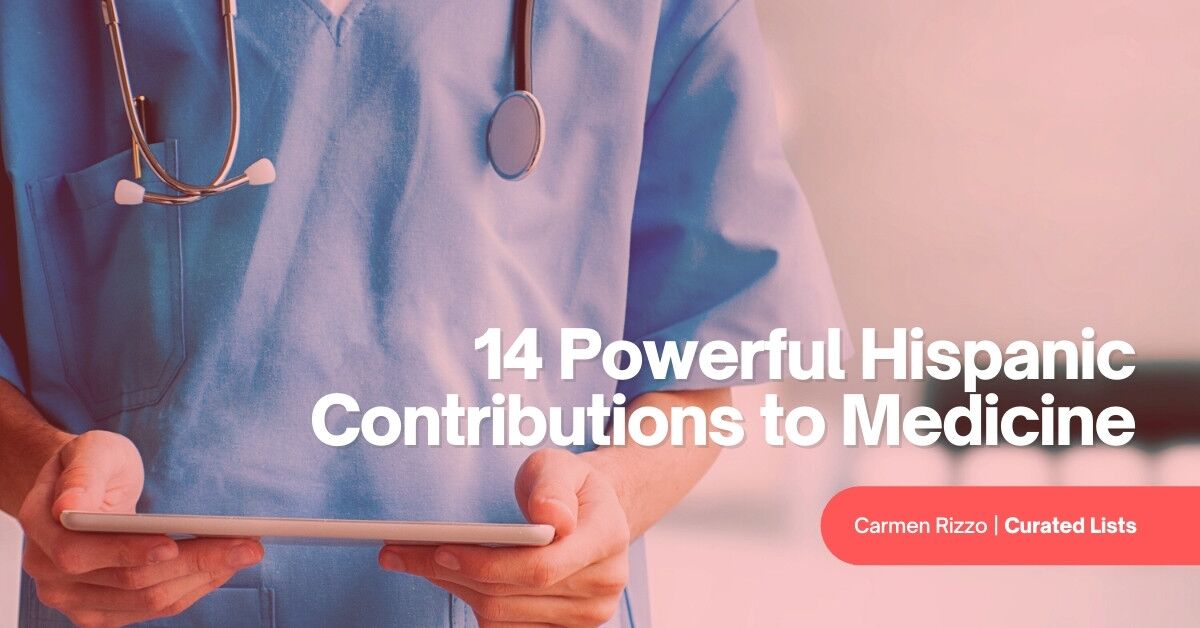 14 Powerful Hispanic Contributions to Medicine