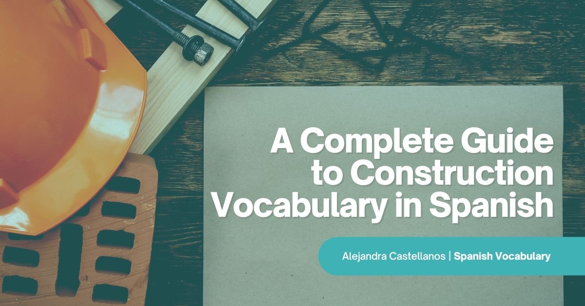 A Complete Guide to Construction Vocabulary in Spanish