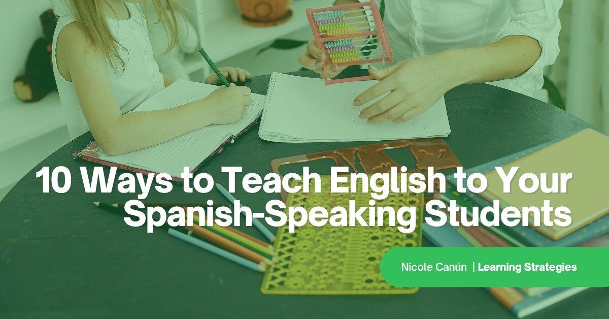 10 Ways to Teach English to Your Spanish-Speaking Students