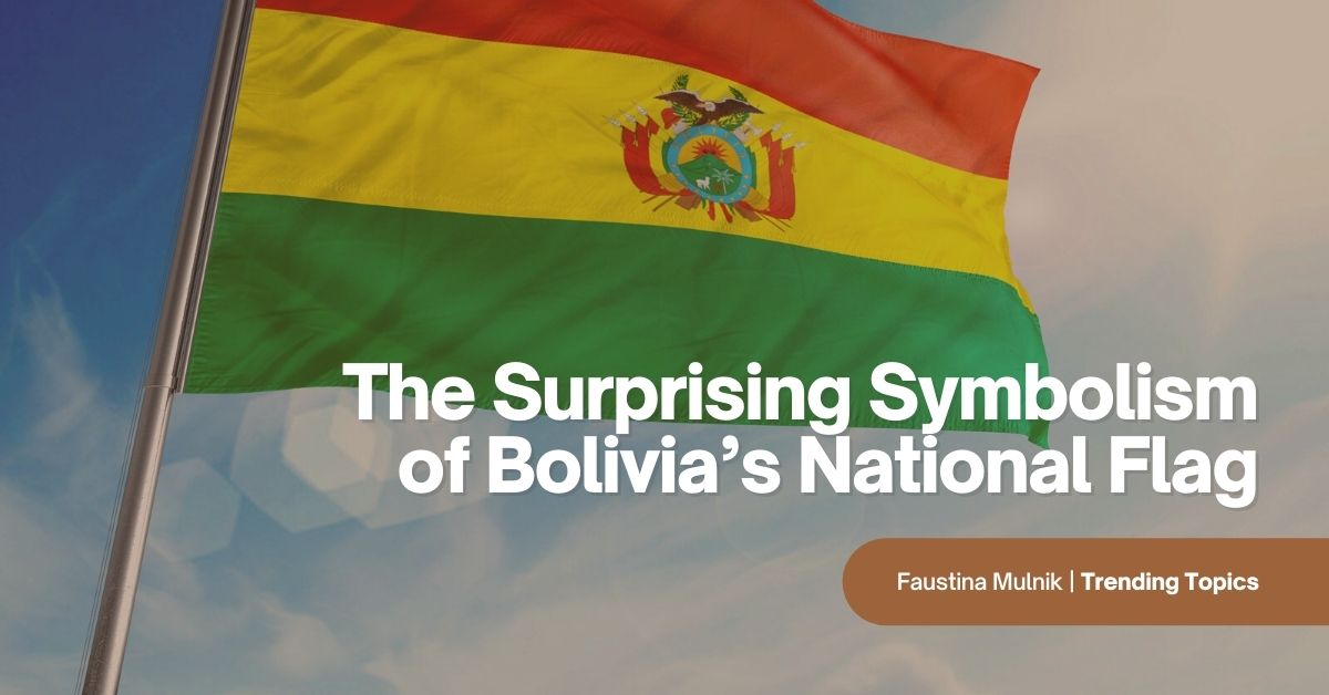 The Surprising Symbolism of Bolivia’s National Flag