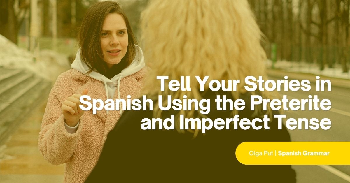 Tell Your Stories in Spanish Using the Preterite and Imperfect Tense ...