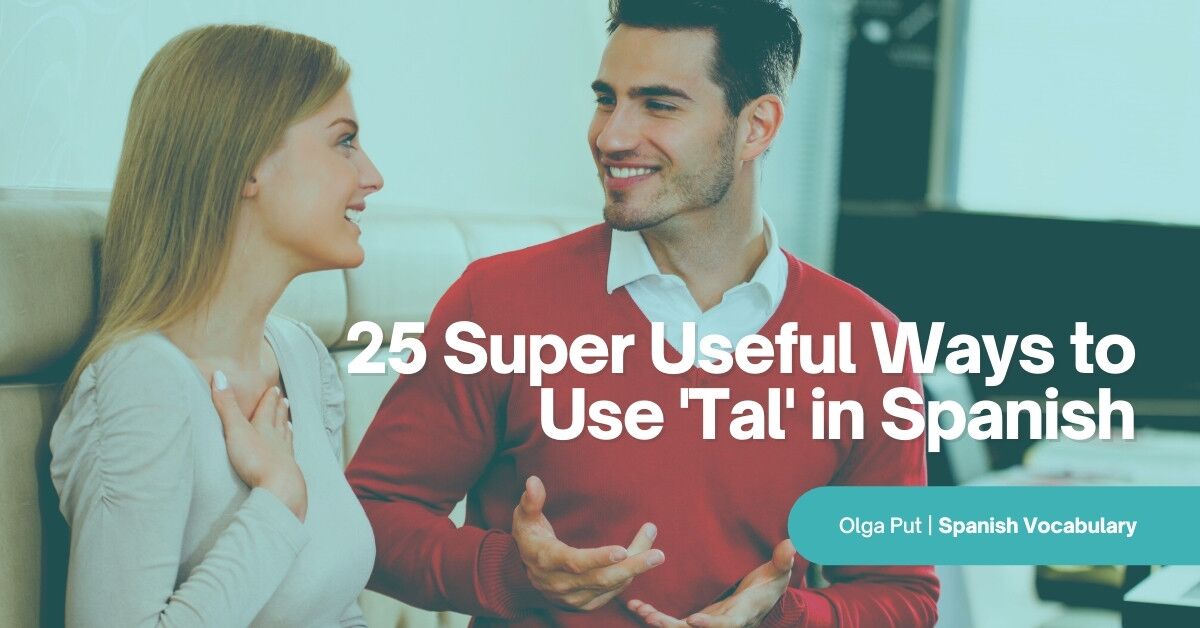 25 Super Useful Ways to Use 'Tal' in Spanish