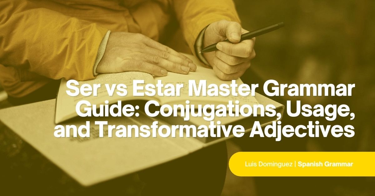 Ser vs Estar Master Grammar Guide: Conjugations, Usage, and ...