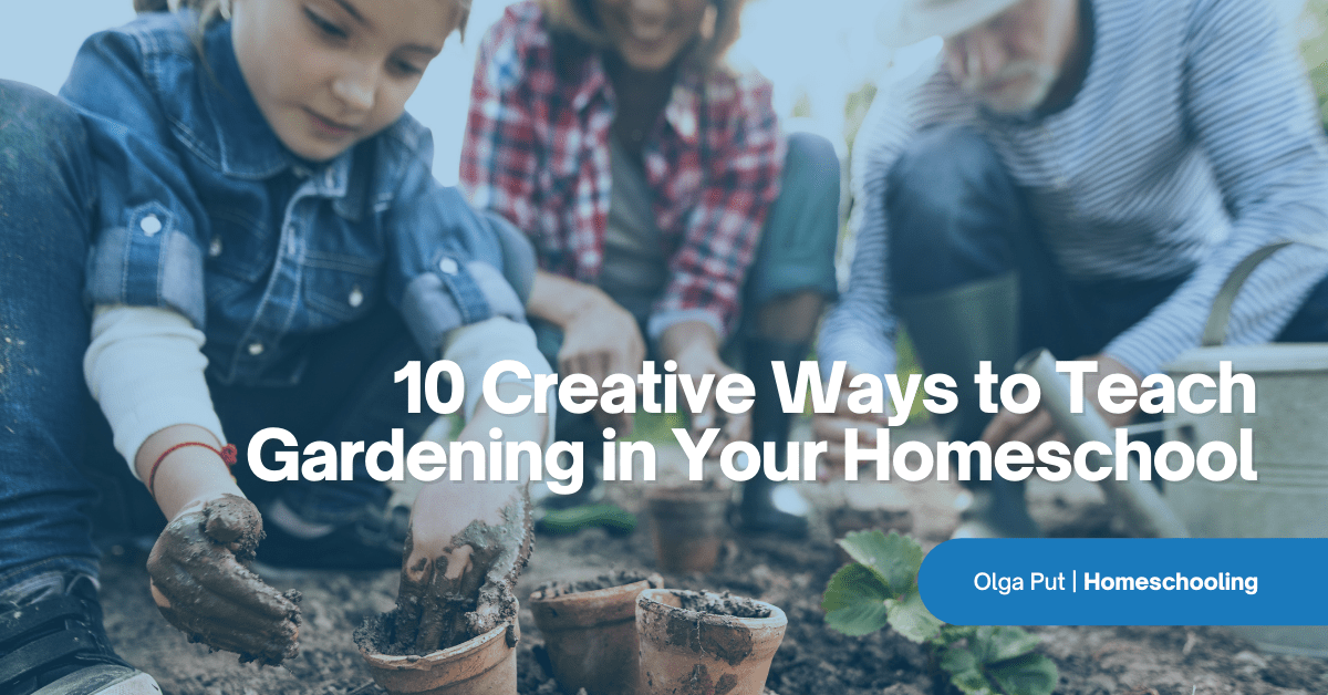 10 Creative Ways to Teach Gardening in Your Homeschool