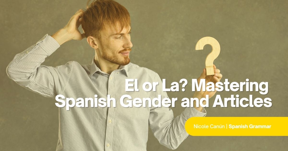 El or La? Mastering Spanish Gender and Articles
