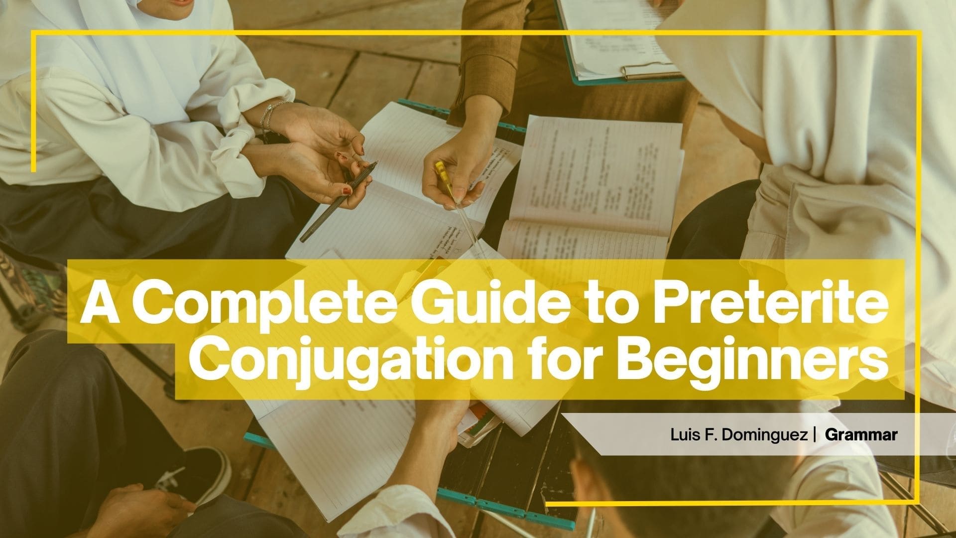 A Complete Guide to the Preterite Conjugation for Beginners