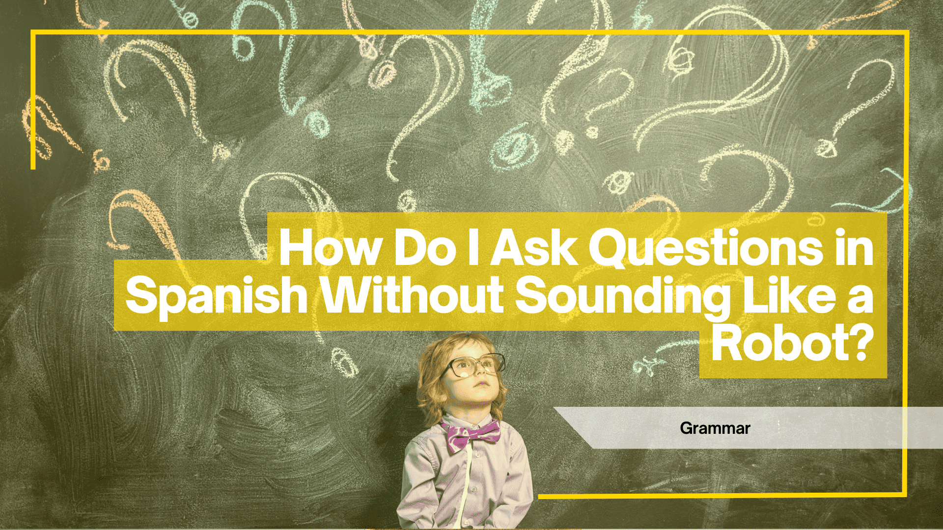 Ask Questions in Spanish Without Sounding Like a Robot