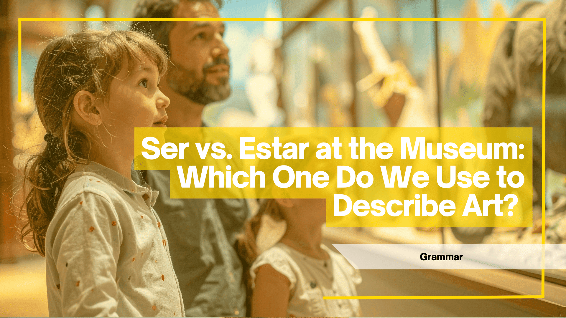 Ser vs. Estar at the Museum: Use Them to Describe Art?